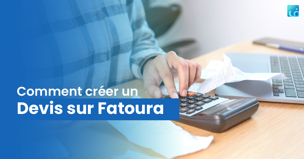 Fatoura : Faire un devis, ça se passe comment ? Fatoura blog