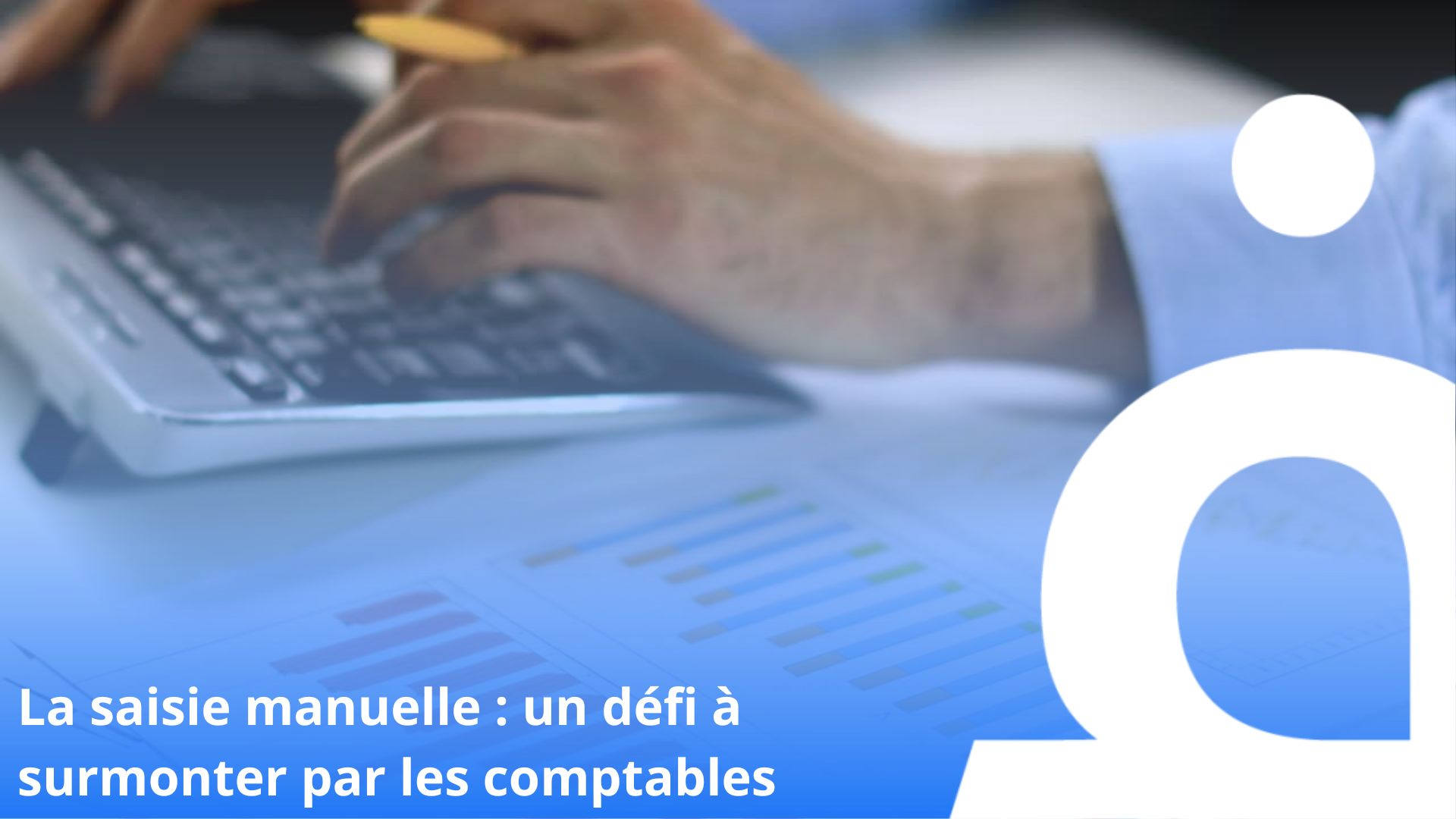 La saisie manuelle : un défi à surmonter par les comptables